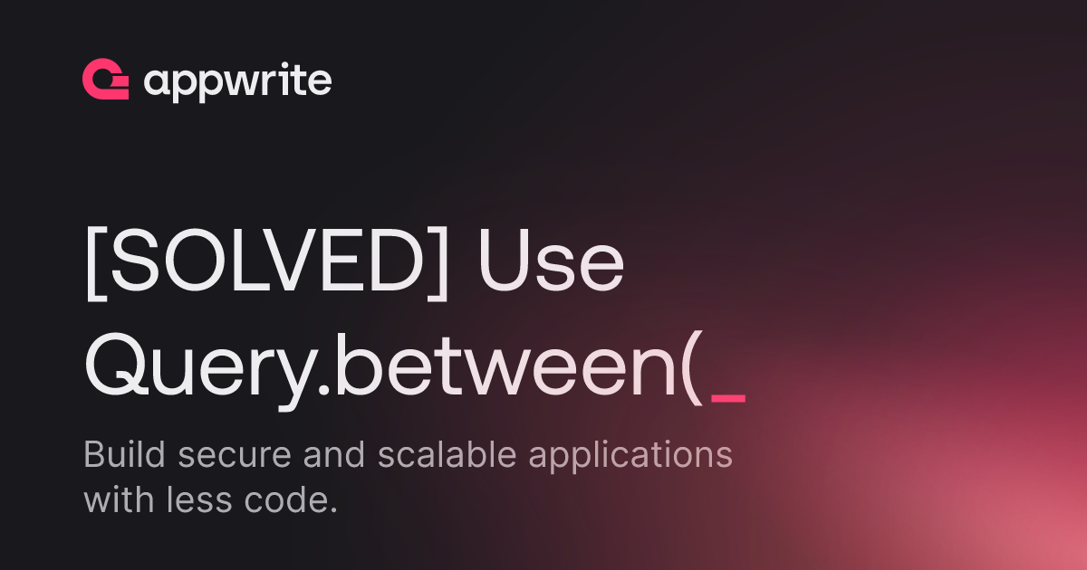 Solved Use Querybetween To List Documents By Date Threads Appwrite 1735